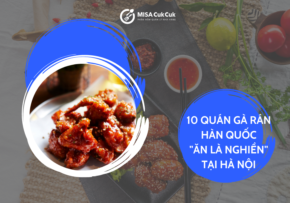 Top 10 quán gà rán Hàn Quốc ngon ở Hà Nội “ăn là ghiền”