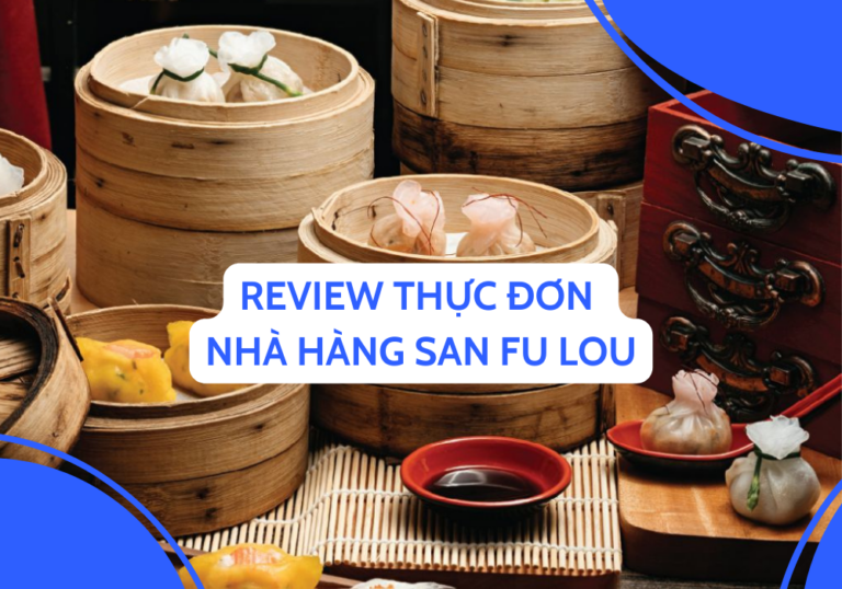 Review San Fu Lou menu - Nhà hàng lẩu đậm chất Trung Hoa