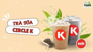 Menu Circle K có gì hấp dẫn? Các món ngon "đốn tim" giới trẻ